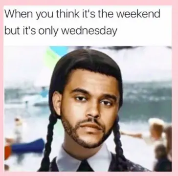 When Its Not Weekend But Wednesday