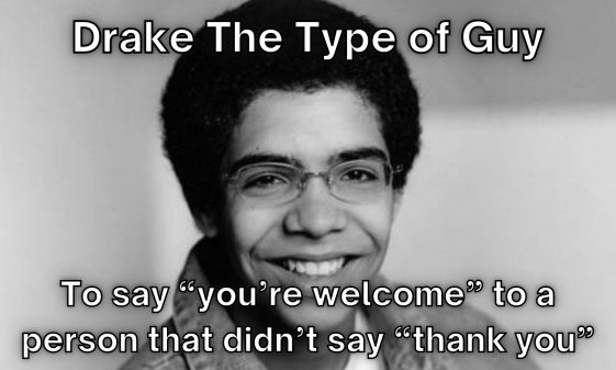 Drake The Type Of Guy Meme