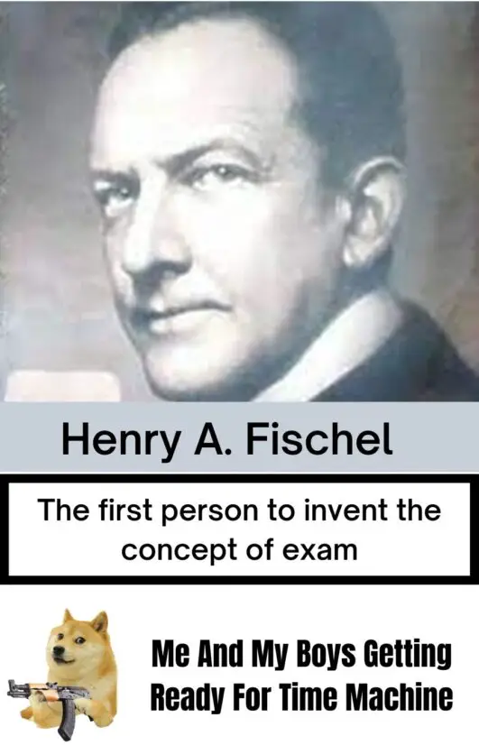Who Invented Exams Meme Ft. Henry A. Fischel