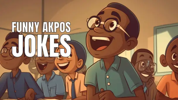 60 Funny Akpos Jokes To Tell Your Nigerian Friends